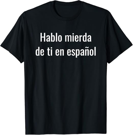 I Talk Shit About You In Spanish T Shirt Amazon de Fashion i-talk-shit-about-you-in-spanish-t-shirt-amazon-de-fashion